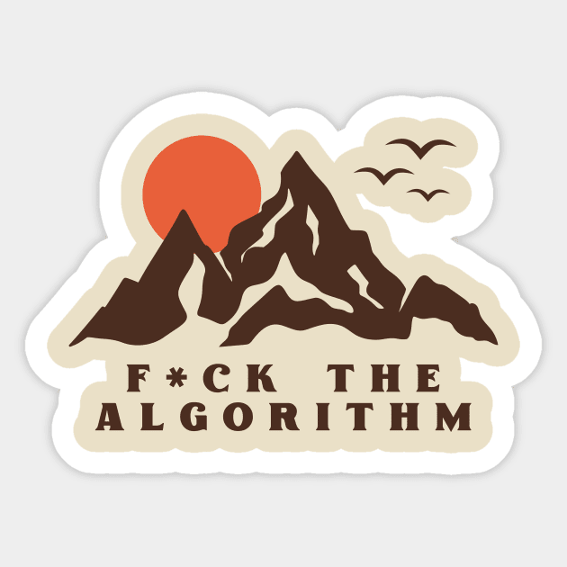 F*ck the algorithm - Nature - Sticker | TeePublic